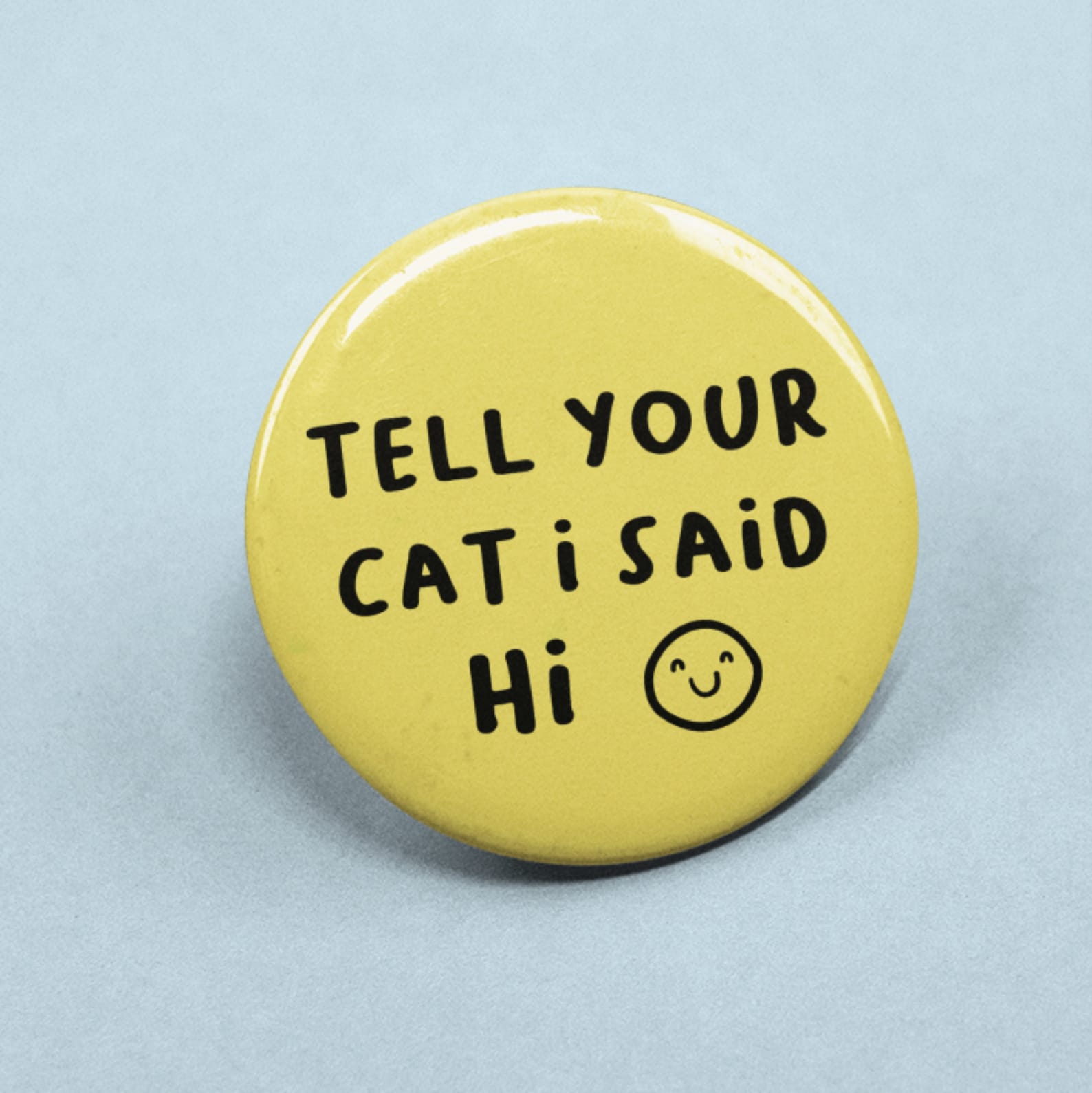 Tell Your Cat I Said Hi Smile - Pin Badge | MULTIPLE Wording Options ...