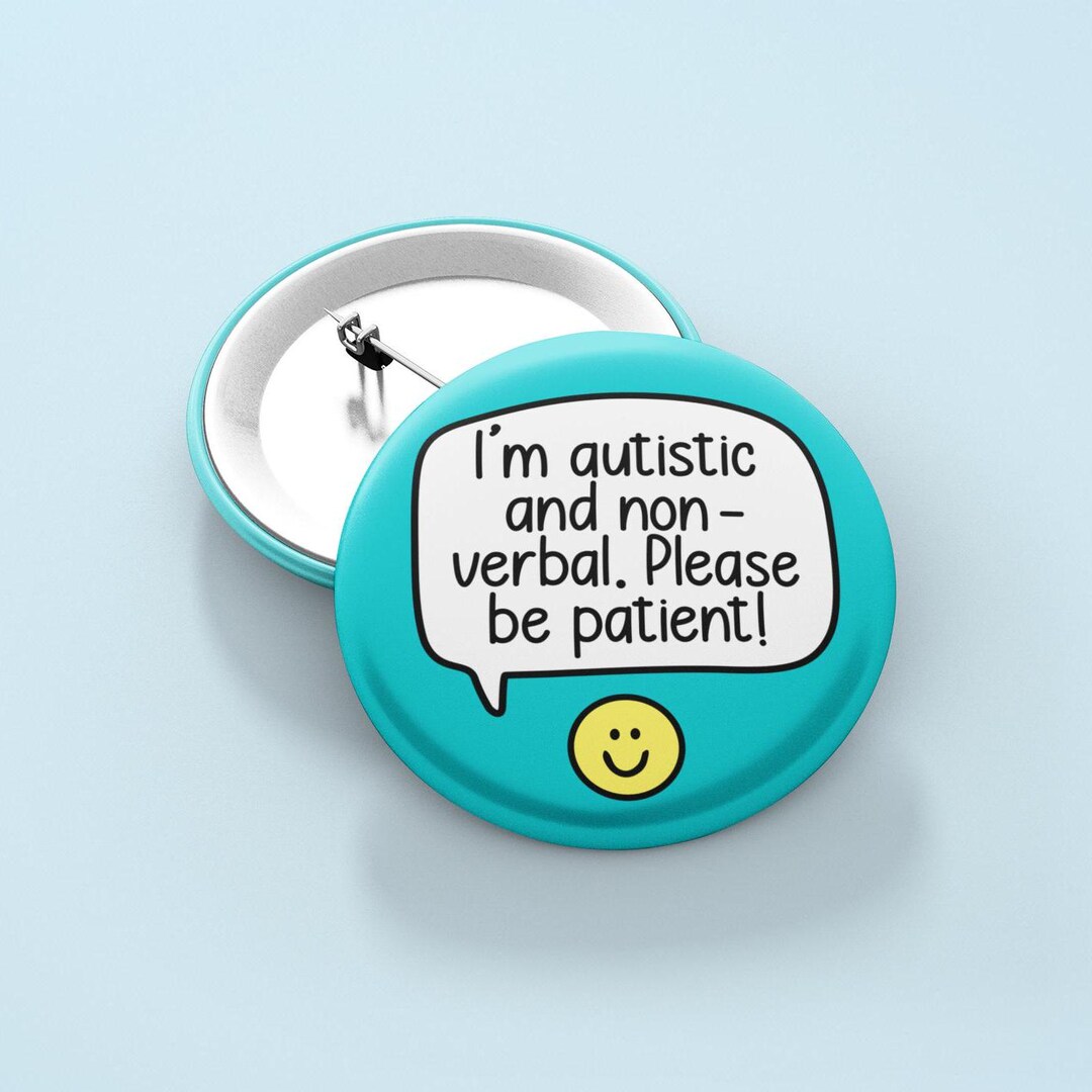 I'm Autistic and Non-verbal, Please Be Patient! - Badge | Autism Pin - Etsy