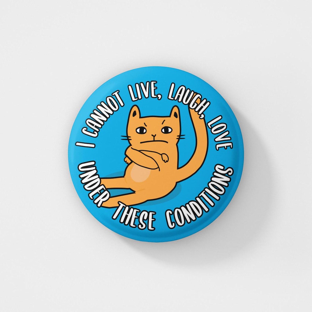 Funny Cat Meme Badge: 'I Cannot Live, Laugh, Love' - Etsy UK