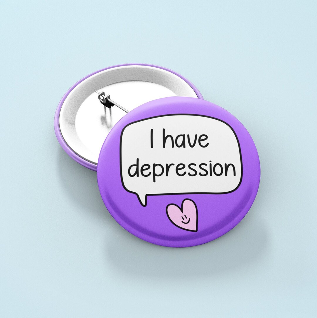 I Have Depression Badge Pin | Mental Health Awareness - Etsy