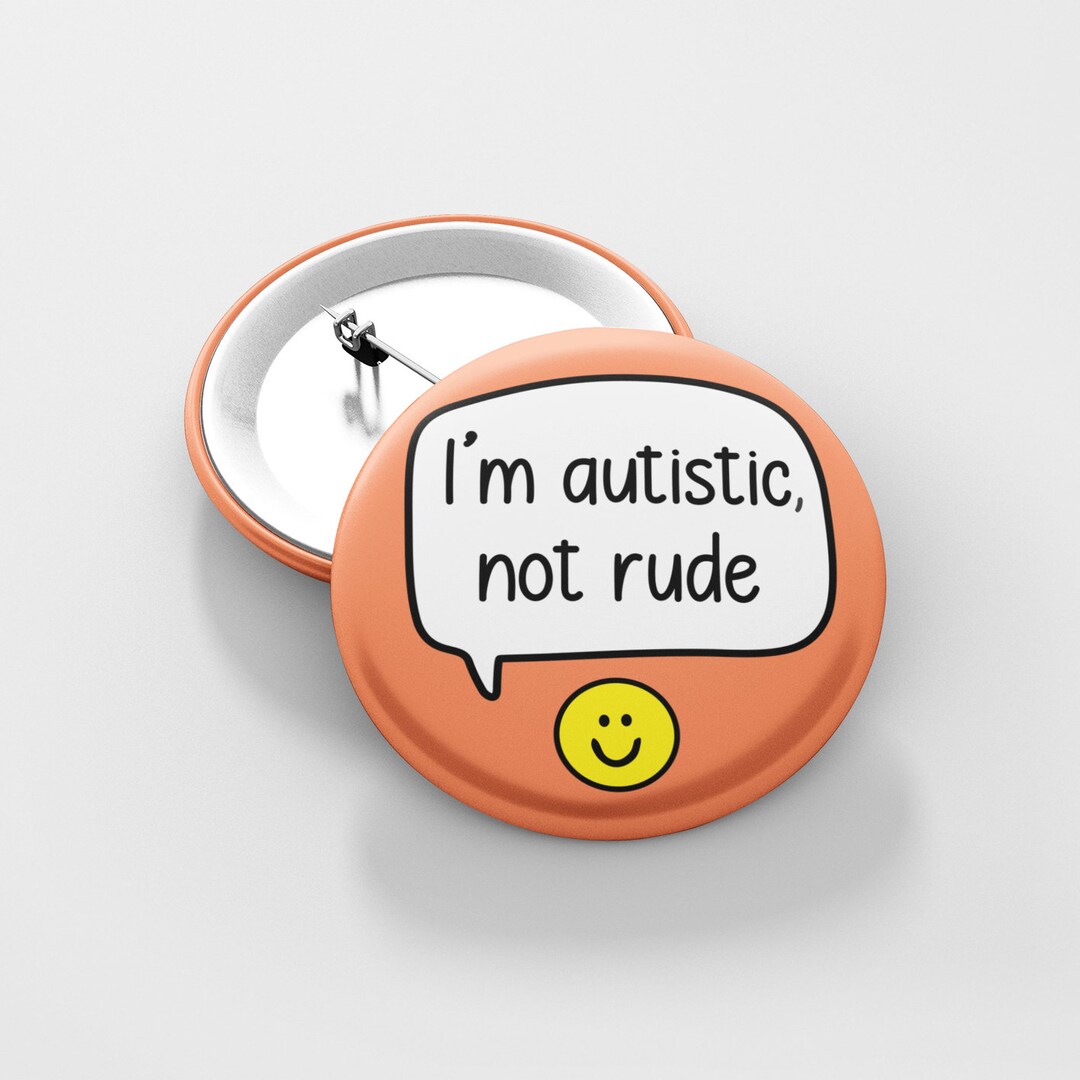 I'm Autistic Not Rude Badge Pin Neurodivergent Button - Etsy UK