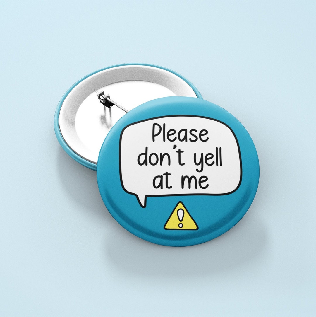 Please Don't Yell at Me - Pin Badge - Etsy