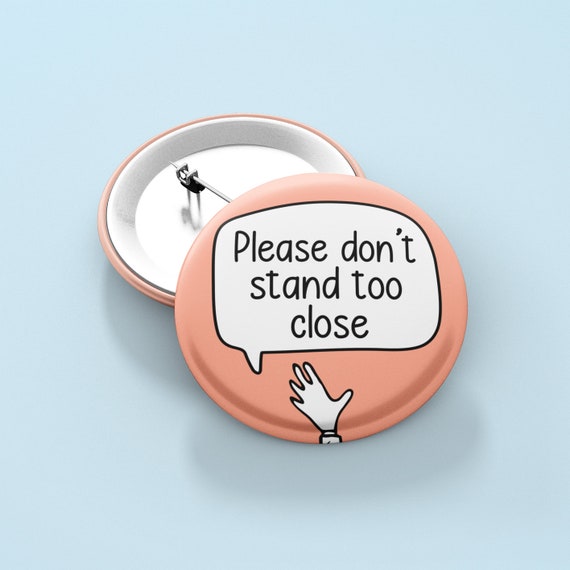 Please Don't Stand Too Close Pin Badge I Need Space - Etsy