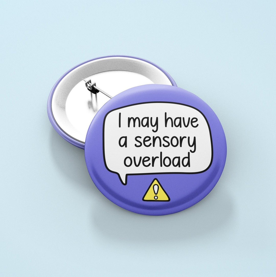 I May Have A Sensory Overload Badge Pin | Communication Button Badge ...