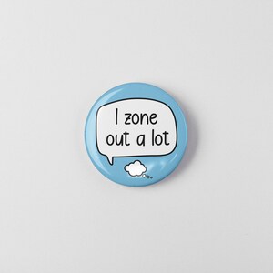 I Zone Out A Lot - Badge Pin | Communication Pin - Daydreamer - ADHD - Etsy