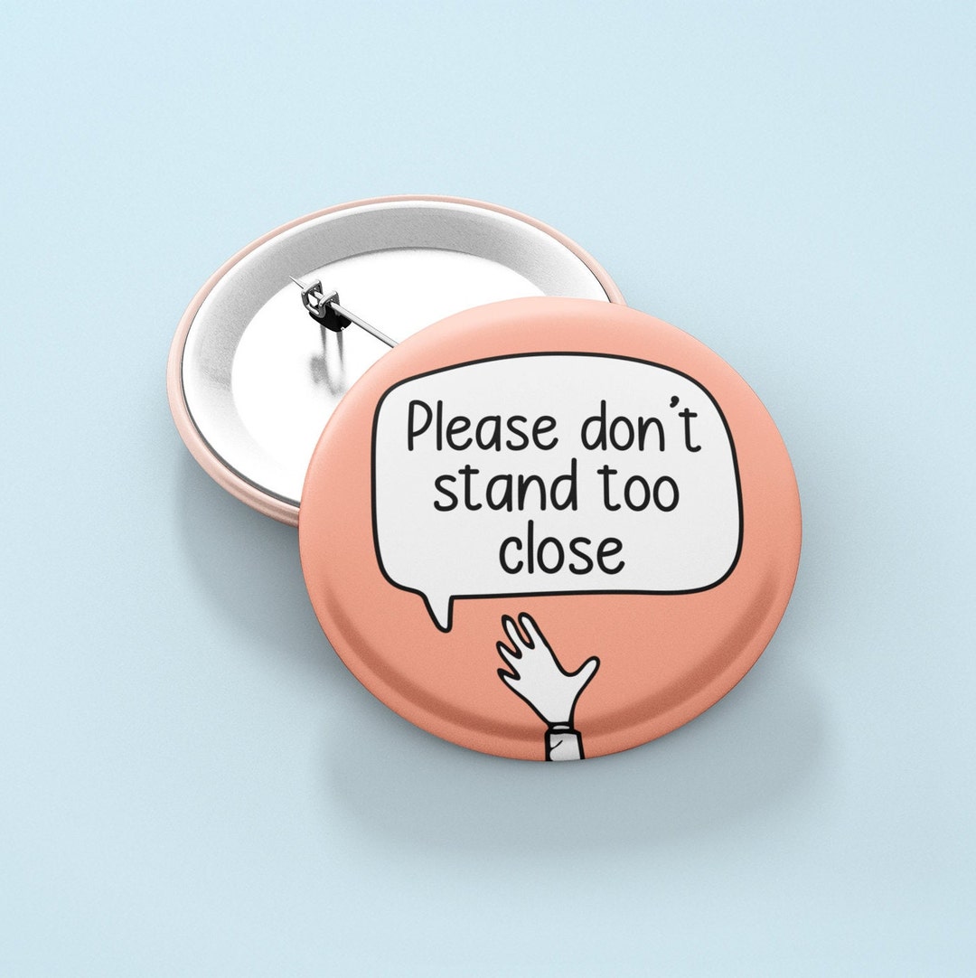 Please Don't Stand Too Close Pin Badge | I Need Space - Personal Space ...