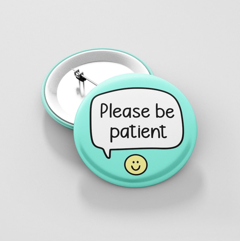 Please Be Patient Pin Badge Add on Badge 38mm - Etsy UK