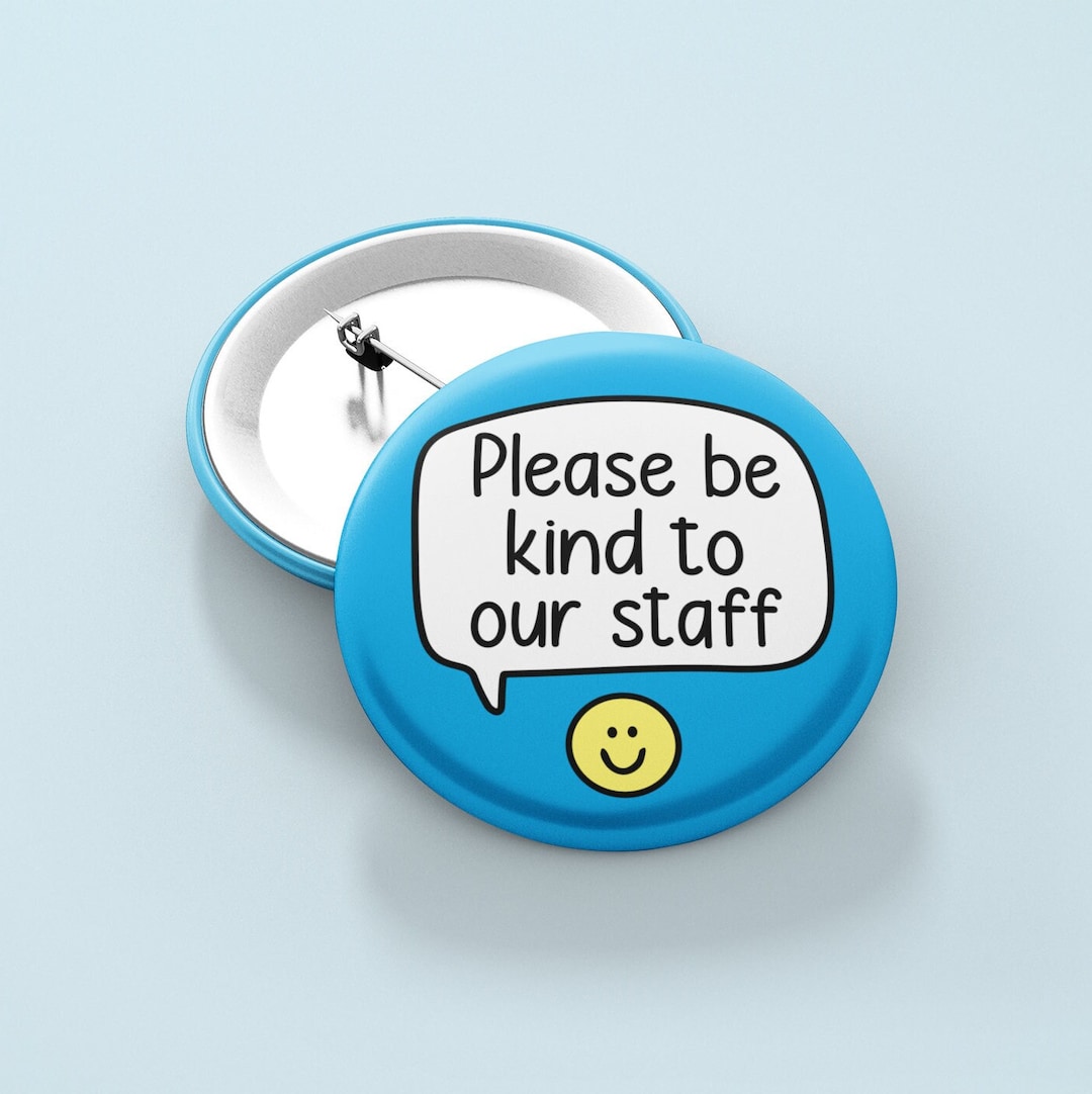 Please Be Kind to Our Staff - Pin Badge | Work Gift, Workplace, NHS - Etsy