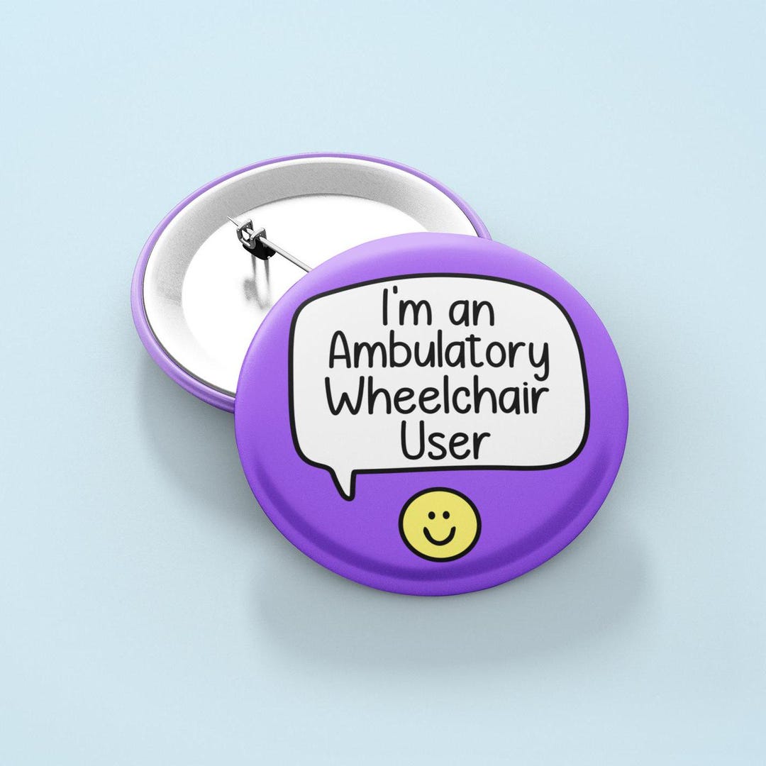 I'm an Ambulatory Wheelchair User - Badge Pin | Disability Awareness, Mobility Aid, Chronic ...