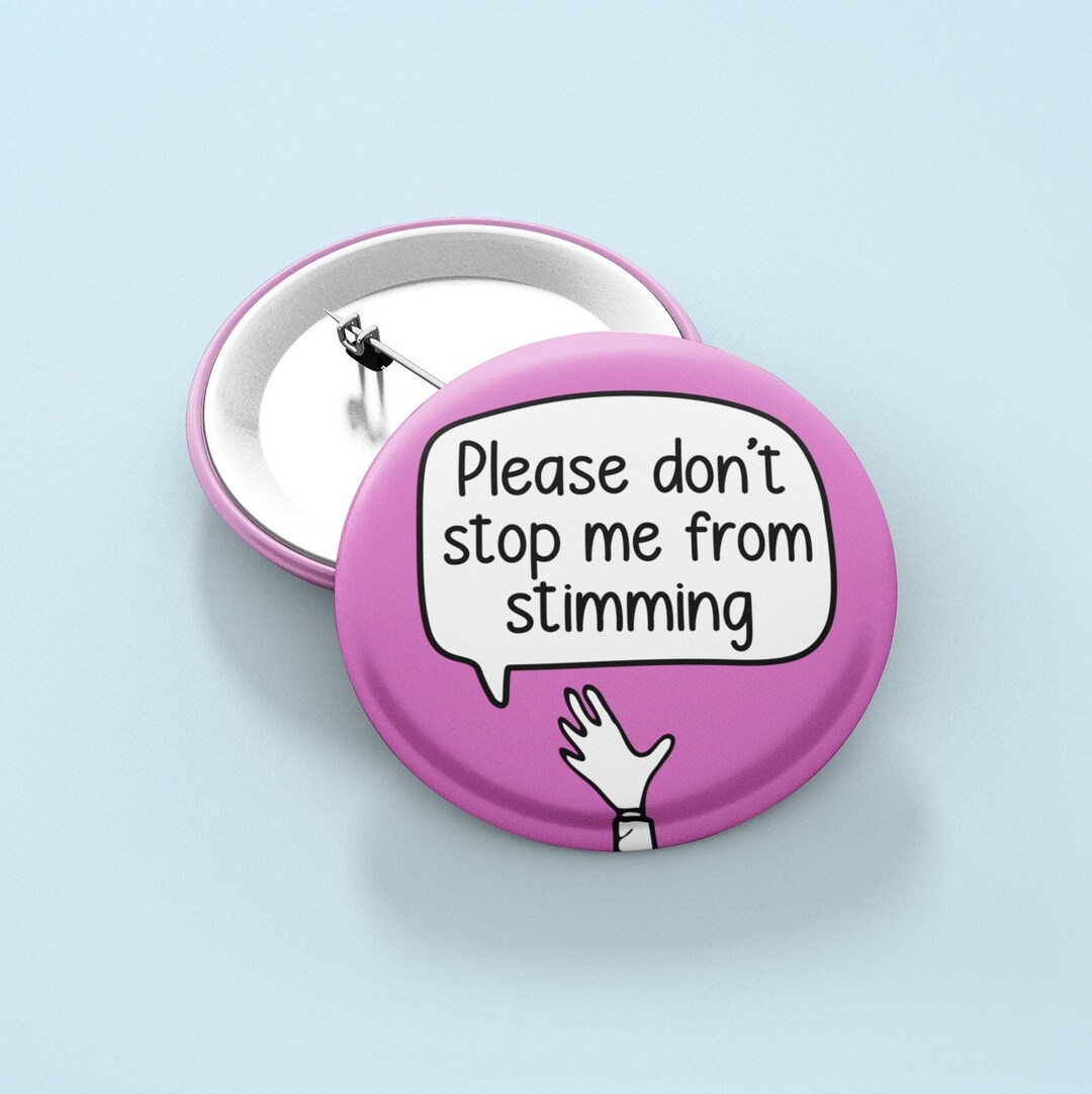 Please Don't Stop Me From Stimming - Badge Pin | Stimmy - Flappy Hands ...