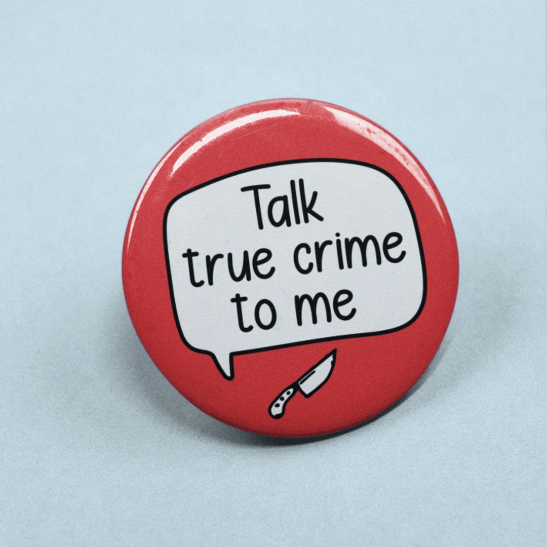 Talk True Crime to Me Pin Badge | Halloween Gifts - Serial Killers ...
