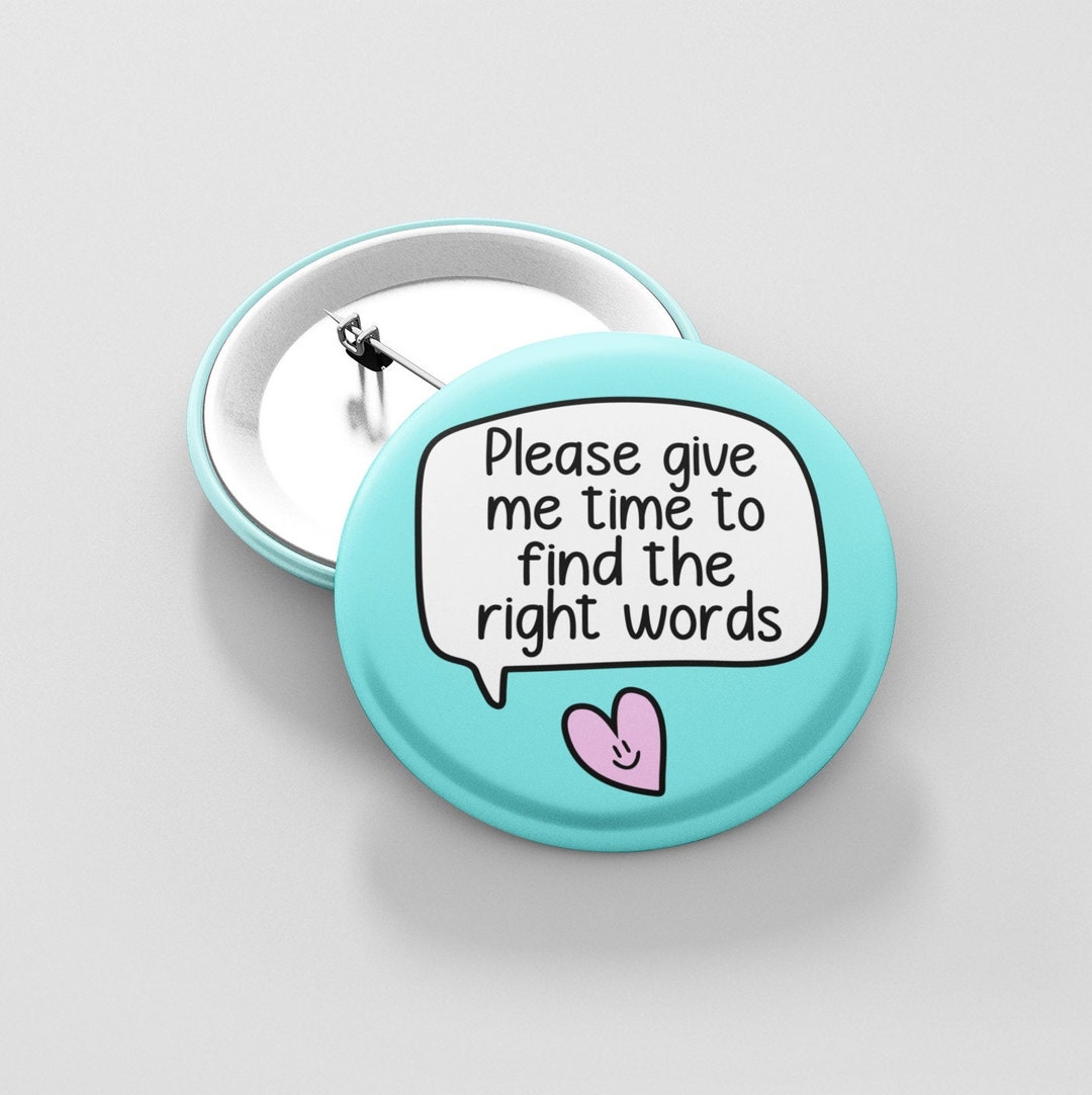 Please Give Me Time to Find the Right Words Badge Pin | Communication ...