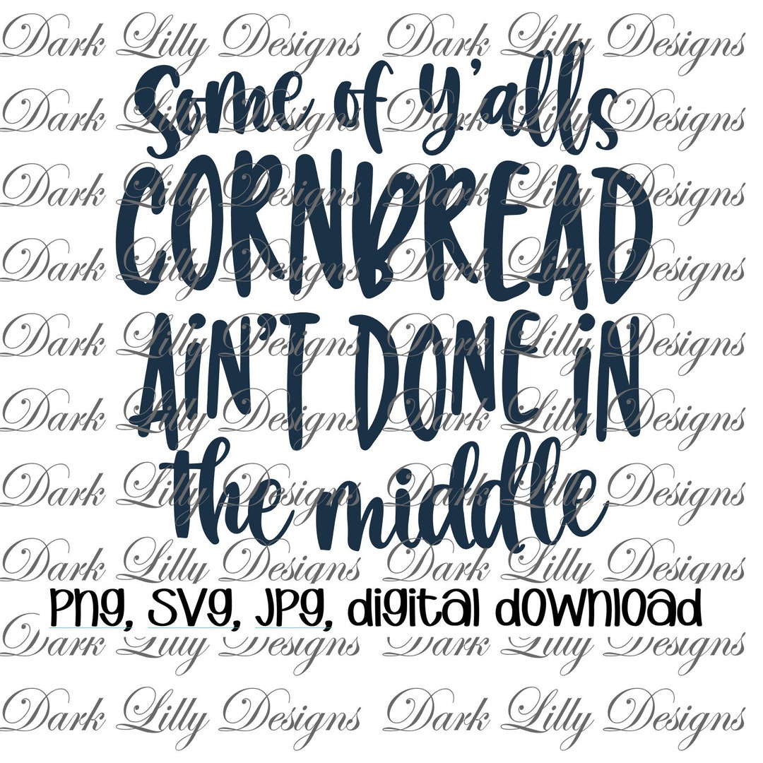 Some of Yall's Cornbread Ain't Done in the Middle Svg Design, Funny ...