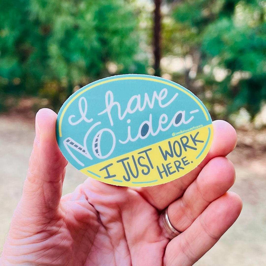 I Have No Idea. I Just Work Here {sticker} - Etsy