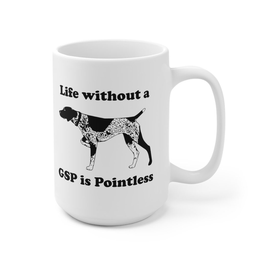 GSP Coffee Mug 15oz Life Without a GSP is Pointless Funny - Etsy