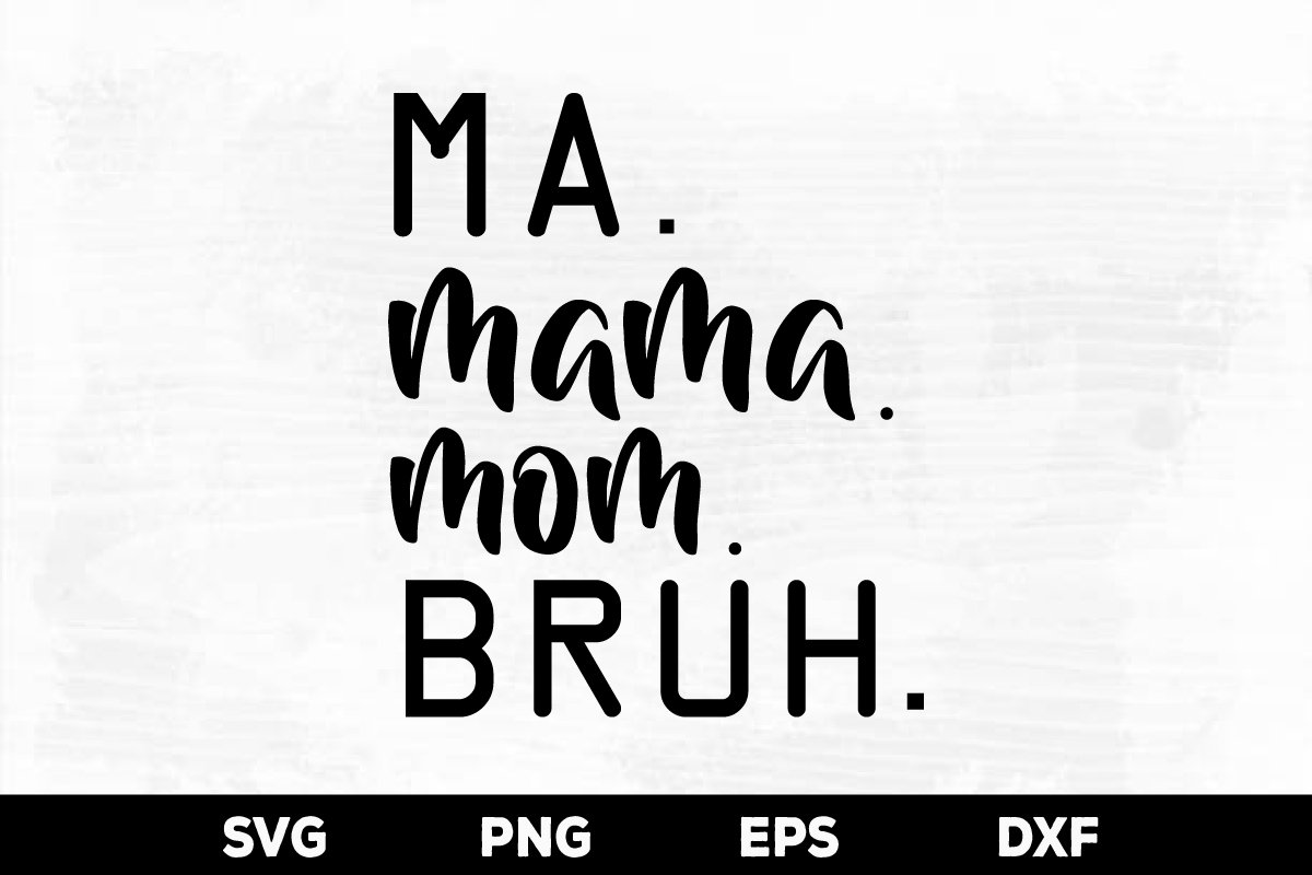 Ma Mama Mom Bruh SVG, Mom PNG, Mommy Design, MAMA Cut File, Mama Design, Mom Cut File for Cricut ...
