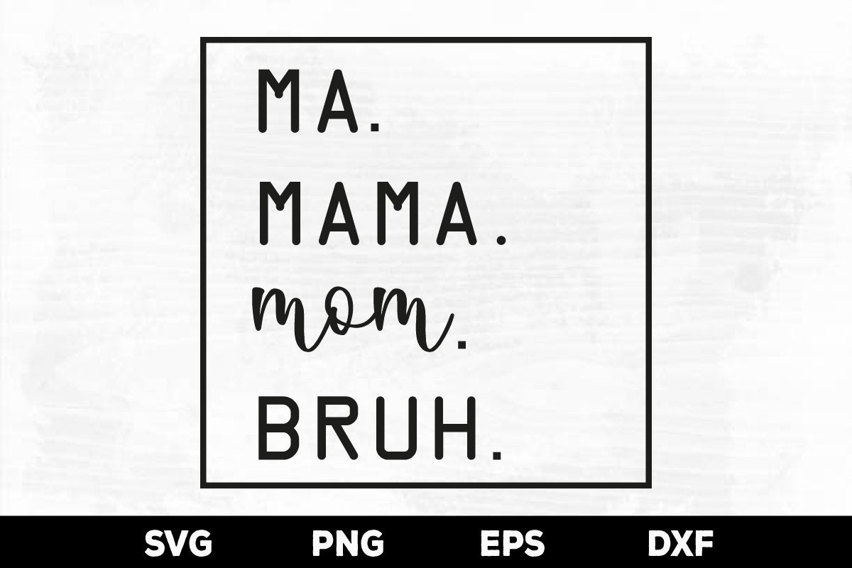 Ma Mama Mom Bruh SVG, Mom PNG, Mommy Design, MAMA Cut File, Mama Design, Mom Cut File for Cricut ...