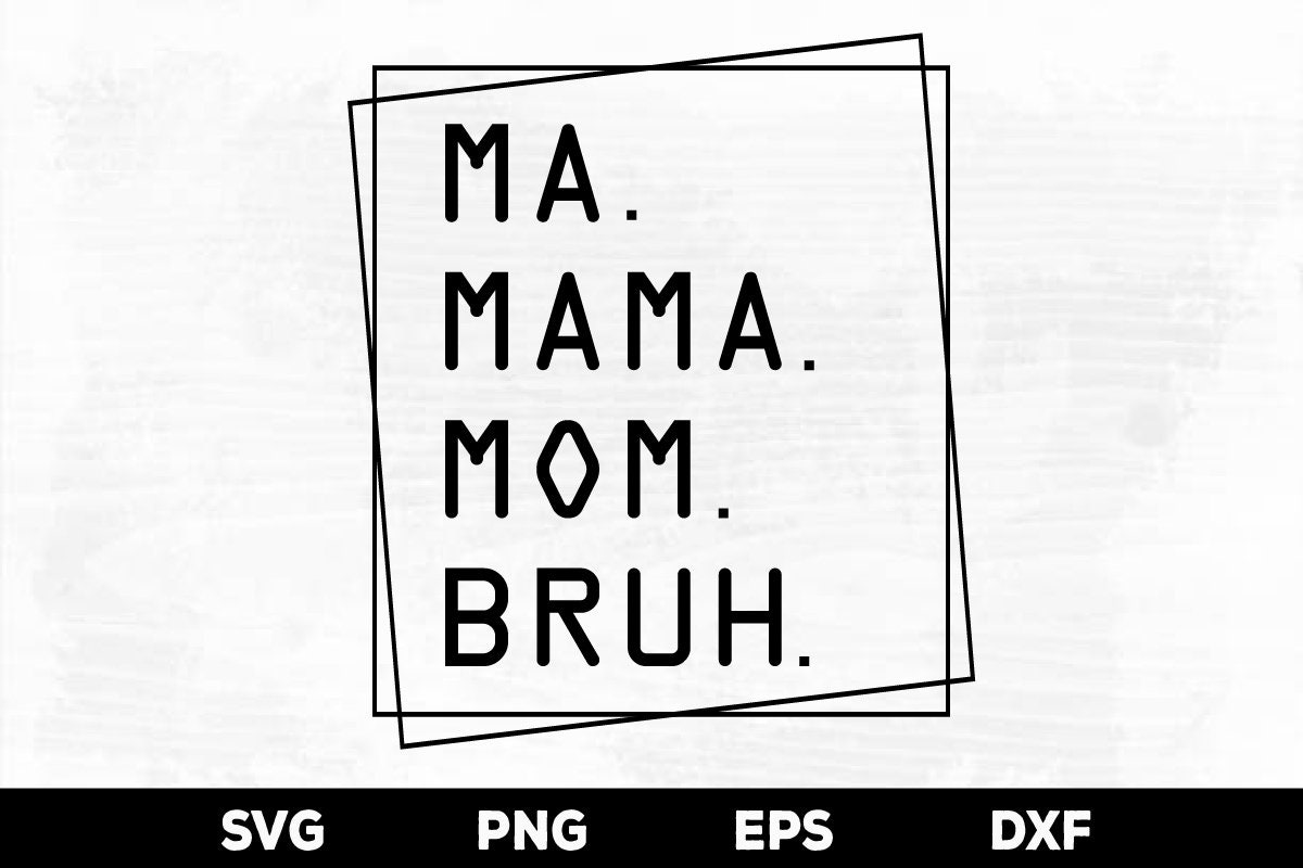 Ma Mama Mom Bruh SVG, Mom PNG, Mommy Design, MAMA Cut File, Mama Design ...