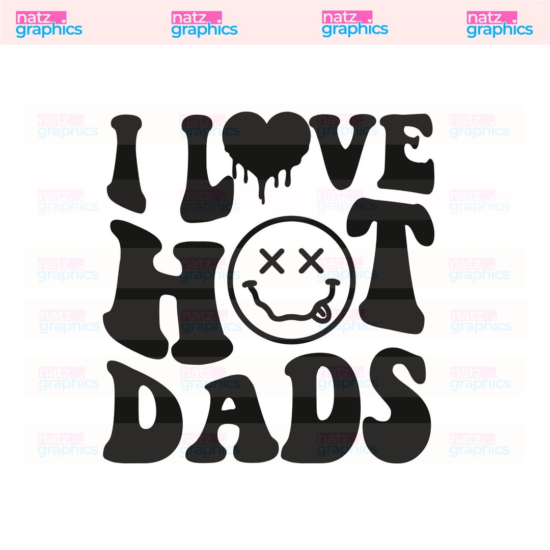 I Love Hot Dads Png Trendy Fathers Day Png Love Svg Hot Dads Svg Dad Png Cricut Dads Svg