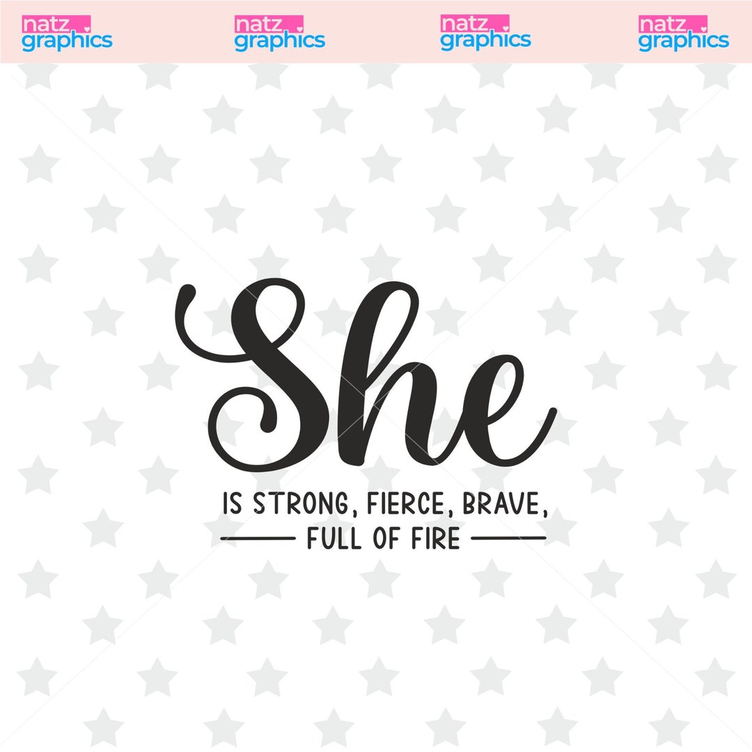 She is SVG, Strong SVG, Fierce SVG, Brave Svg, Full of Fire Svg ...