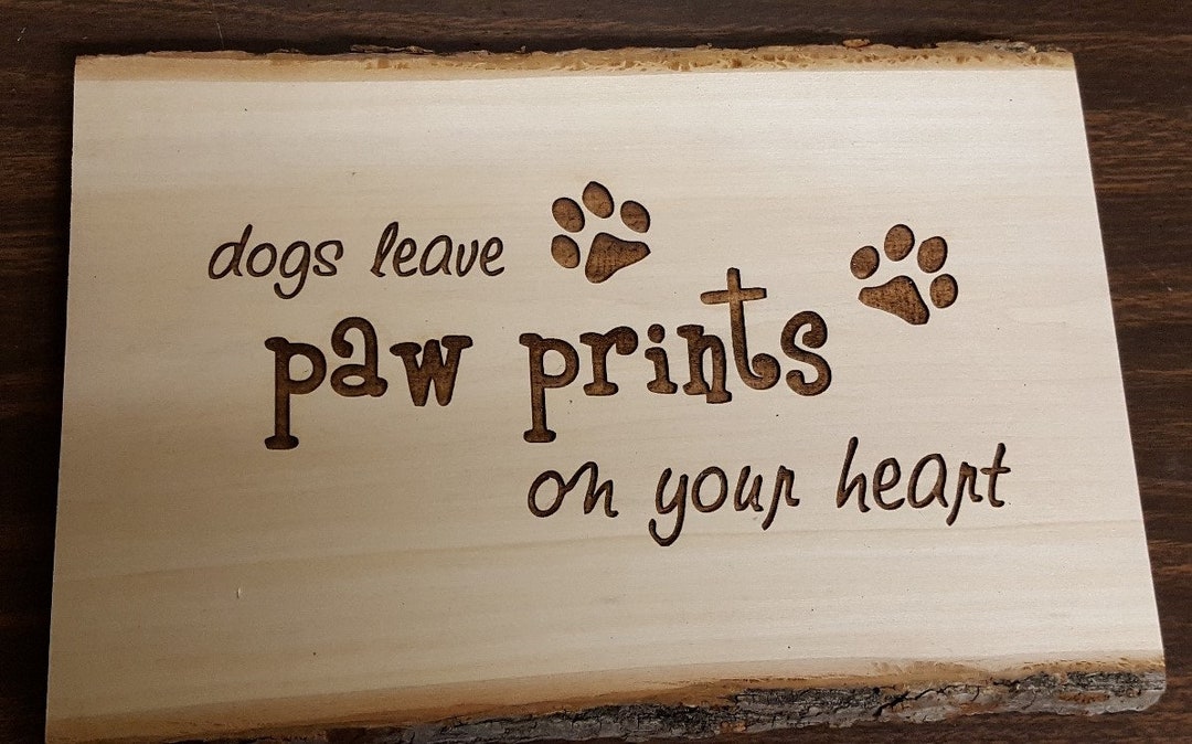 Dogs Leave Paw Prints on Your Heart Laser Engraved Hanging Live Edge ...