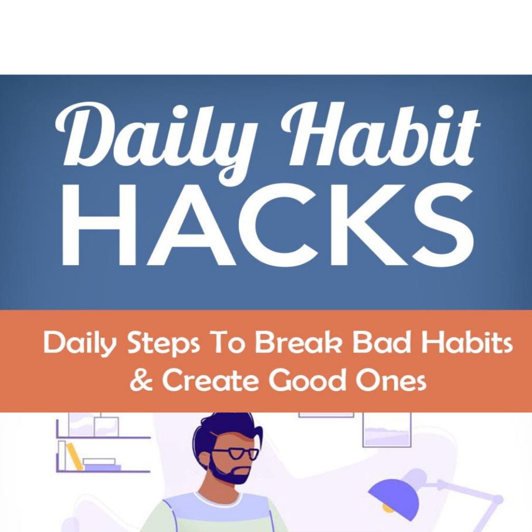 Daily Habit Hacks: Daily Steps to Break Bad Habits and Create Good Ones Ebook PDF Digital ...