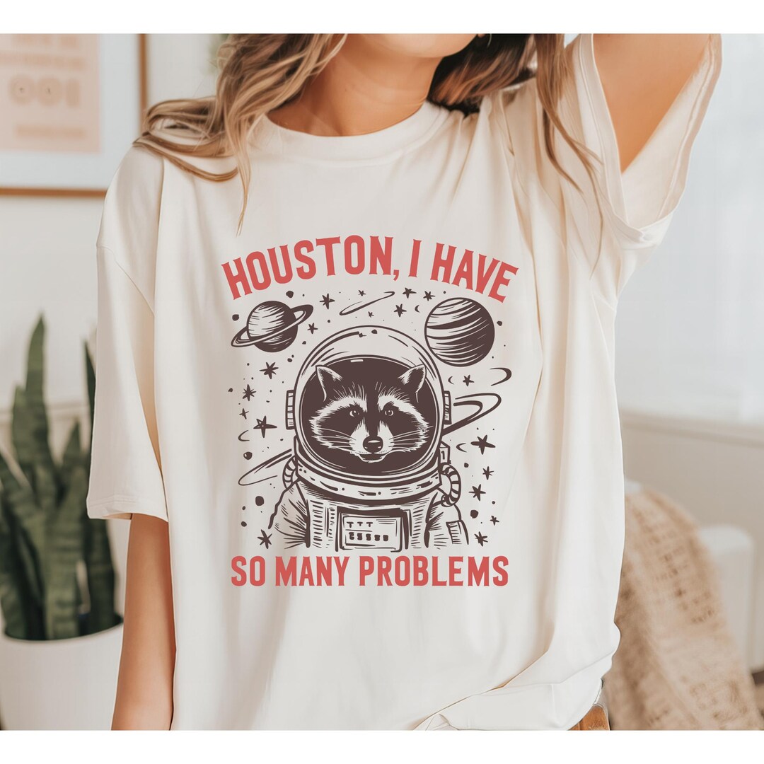 Houston I Have so Many Problems T Shirt, Trendy Racoon Graphic T Shirt ...