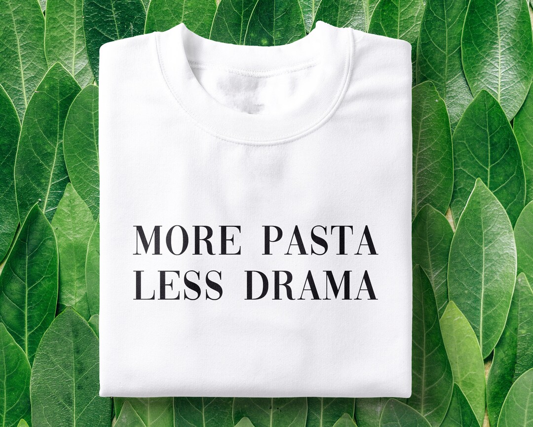 More Pasta, Less Drama T-shirt | Sarcasm Shirt, Pasta Tee, Aesthetic ...