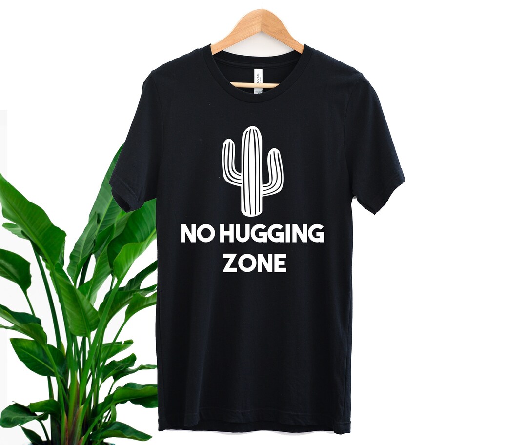No Hugging Zone T-shirt, Cactus Shirt, Not a Hugger T Shirt, Don't Hug ...