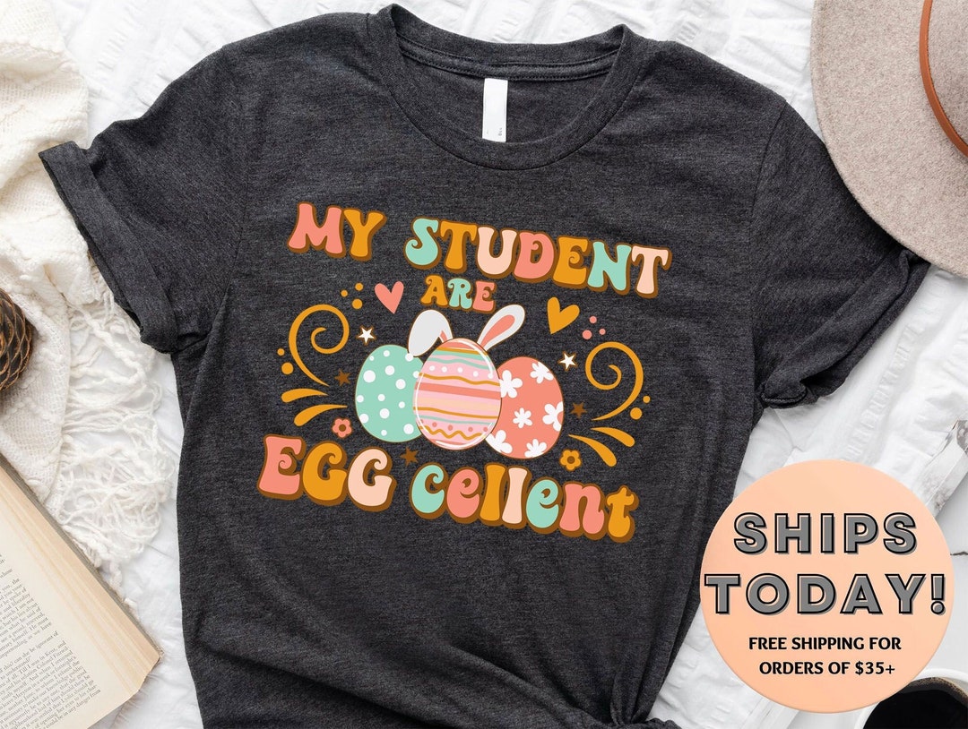 My Students Are Egg-cellent Shirt, Easter Teacher Shirt, Gift for ...