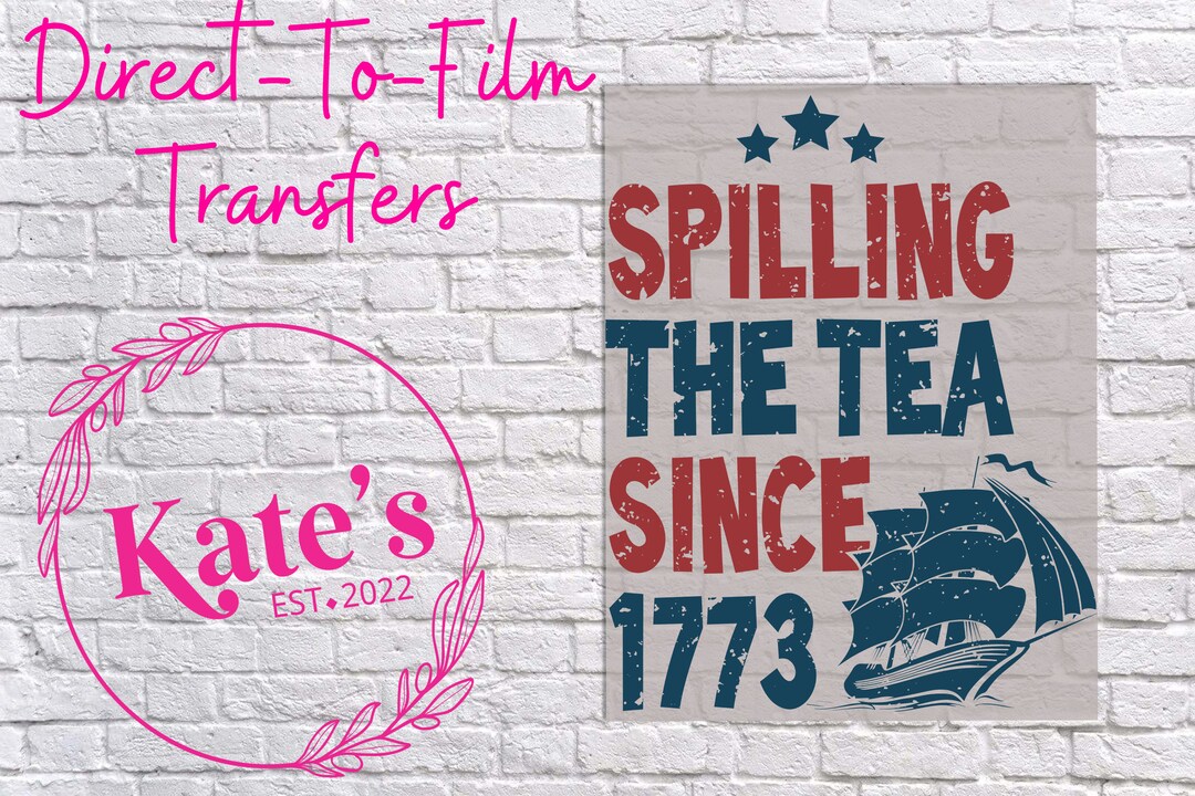 Ready to Press DTF Transfer | Spilling the Tea Since 1773 - Etsy