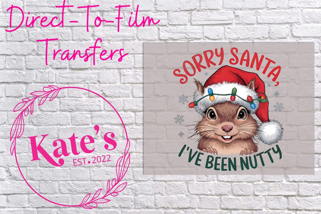 Ready to Press DTF Transfer | Sorry Santa, I've Been Nutty - Etsy