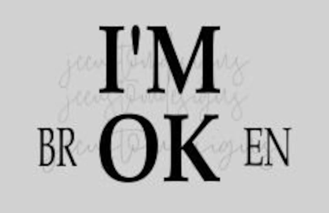 I'm Ok, I'm Broken Png and Svg. - Etsy