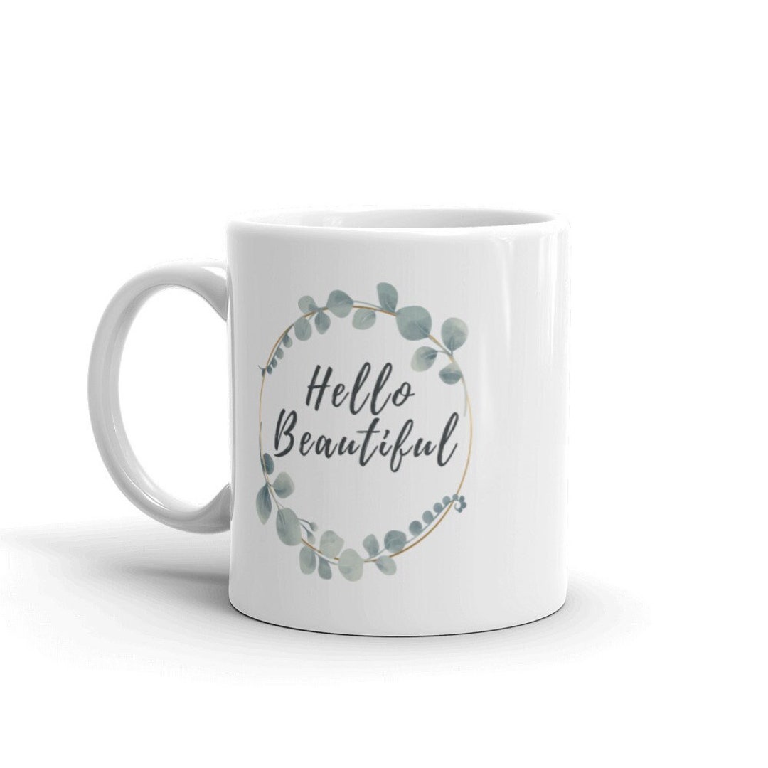 Hello Beautiful Mug, Hello Gorgeous Coffee Mug, Good Morning Coffee Mug ...