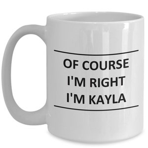 Custom Mug for Kayla I Am Right - of Course - Coffee Name Cup - Etsy