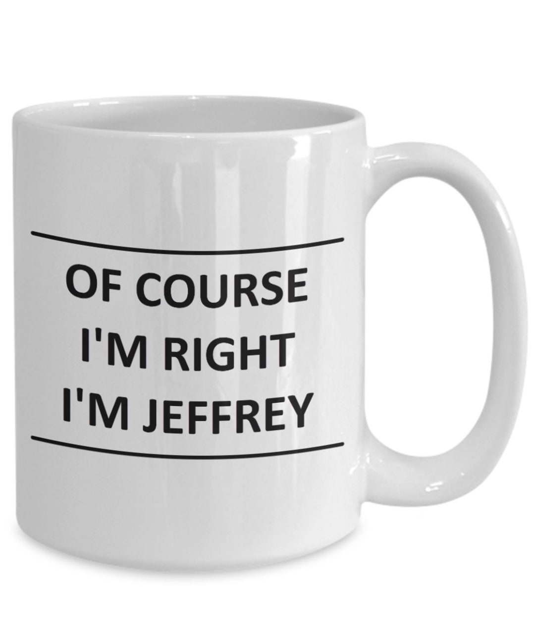 Custom Mug for Jeffrey I Am Right - of Course - Coffee Name Cup - Etsy