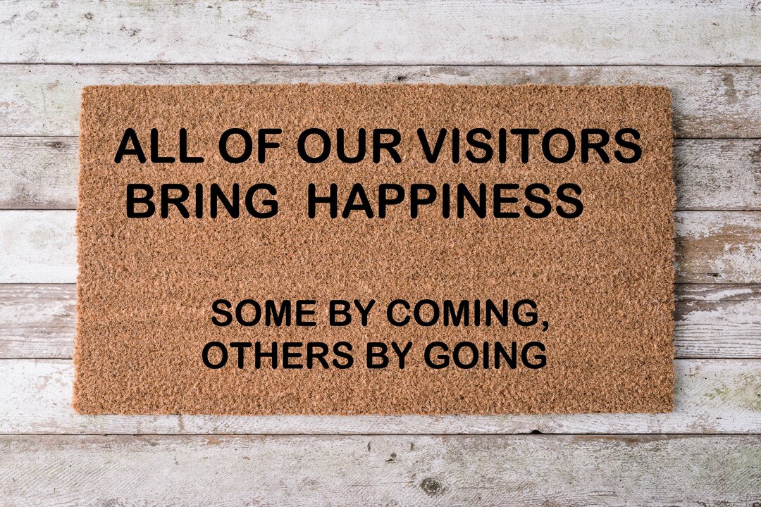All of Our Visitors Bring Happiness Some by Coming, Others by Going ...