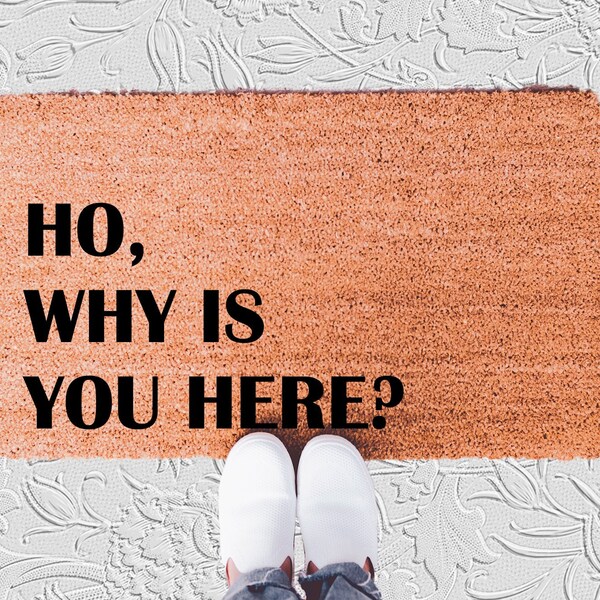 Ho Why is You Here Doormat - Etsy