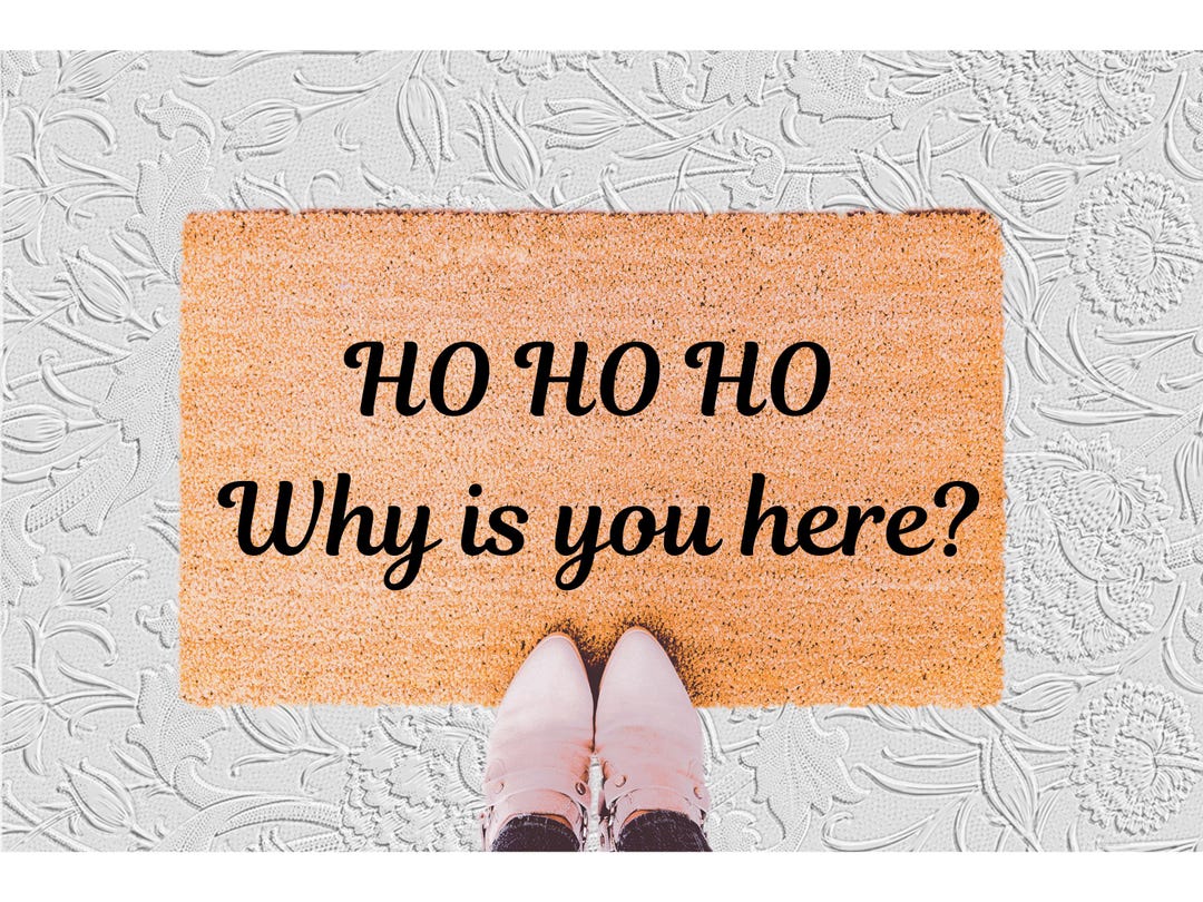 Ho Ho Ho Why is You Here? | Funny Christmas Doormat - Etsy