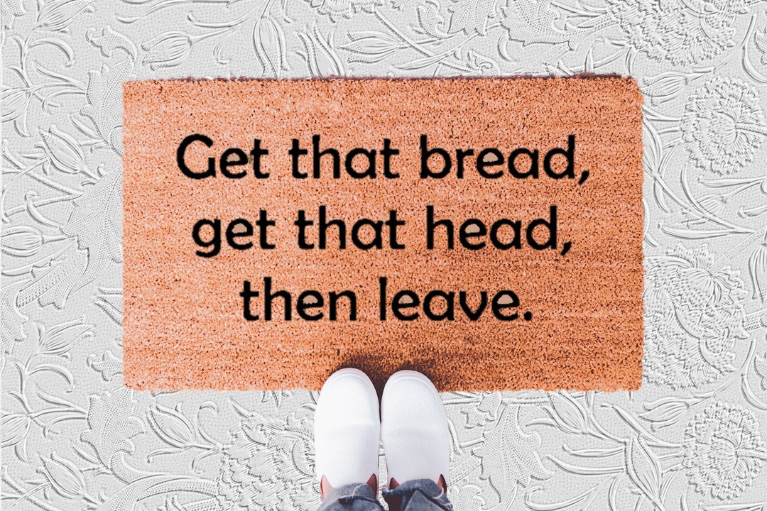 Get That Bread Get That Head Then Leave Tiktok Trend - Etsy