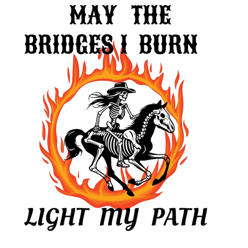 May the Bridges I Burn Light My Path Svg, Cowgirl Skeleton Svg, Western ...