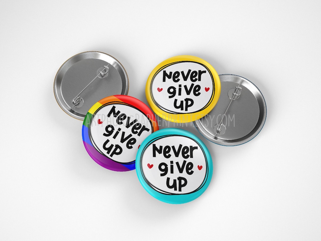 Never Give up Pin Button Badge, 32mm or 44mm, Mental Health Awareness ...