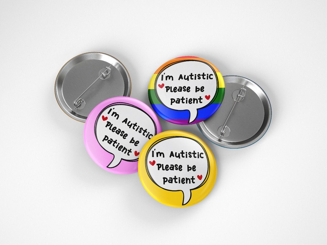 I'm Autistic Please Be Patient, Button Badge Pin, 32mm or 44mm ...