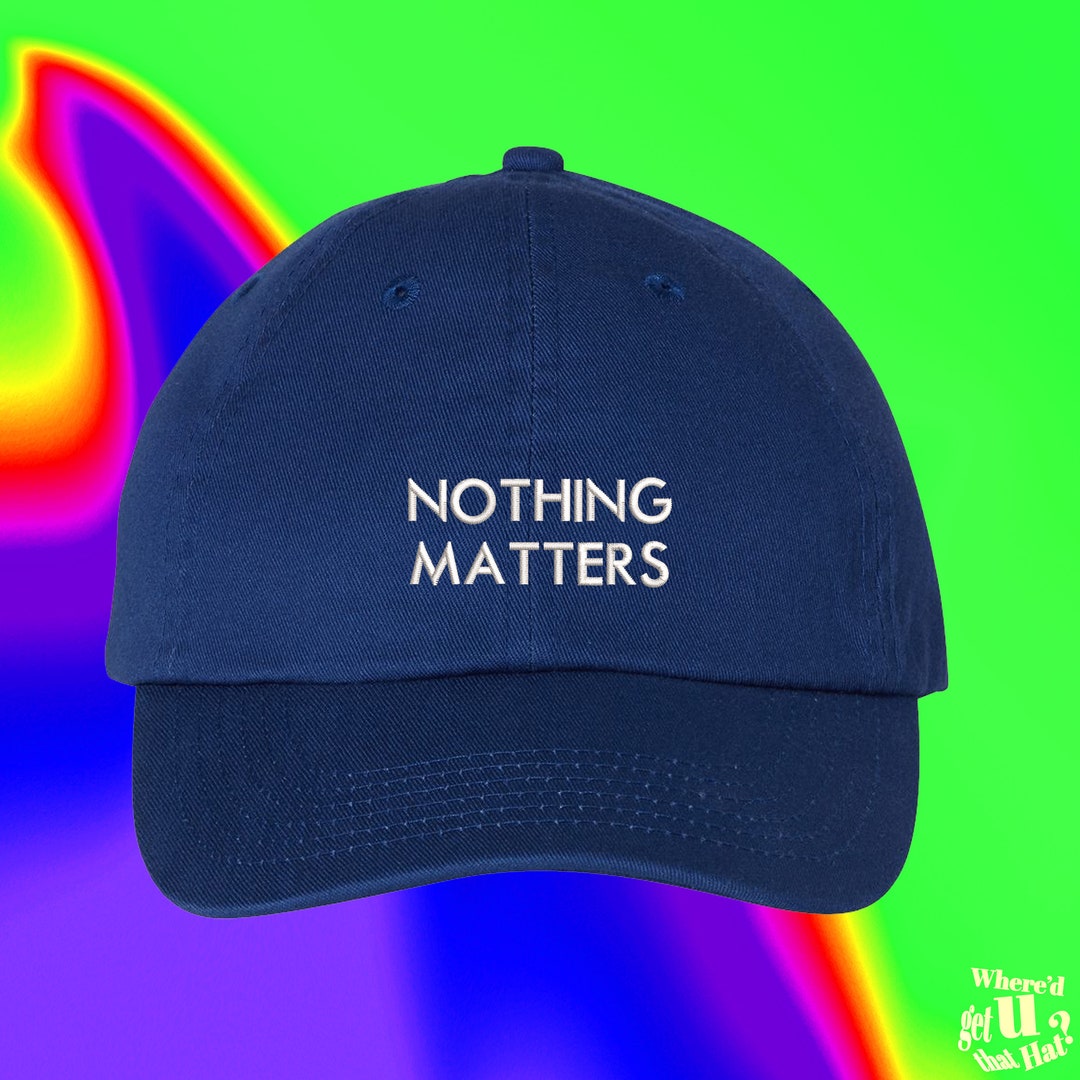 Nothing Matters Hat Custom Color Adjustable Embroidered Dad Hat - Etsy