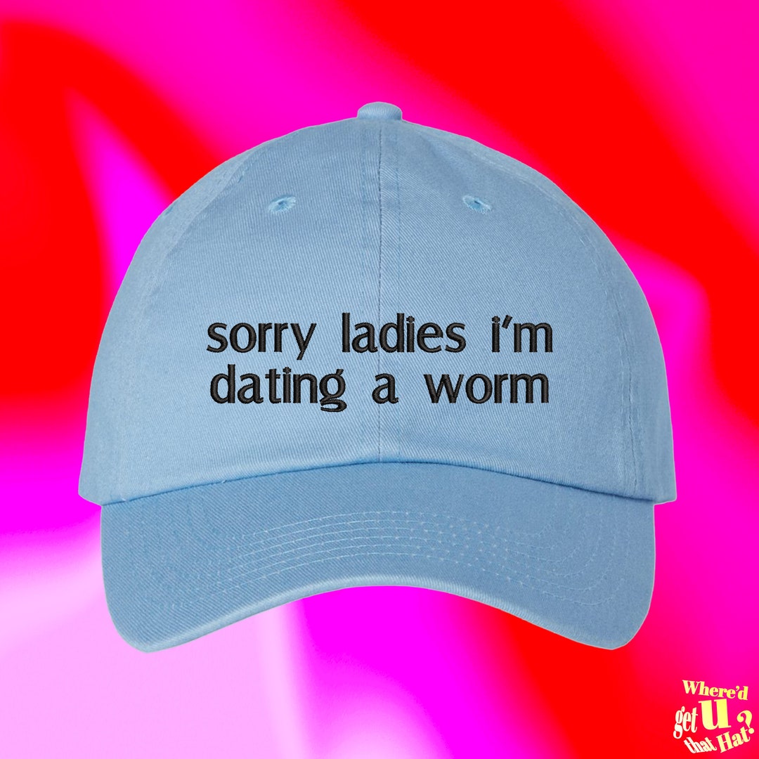 Sorry Ladies Im Dating A Worm Hat Valentines Day for Boyfriend Funny ...
