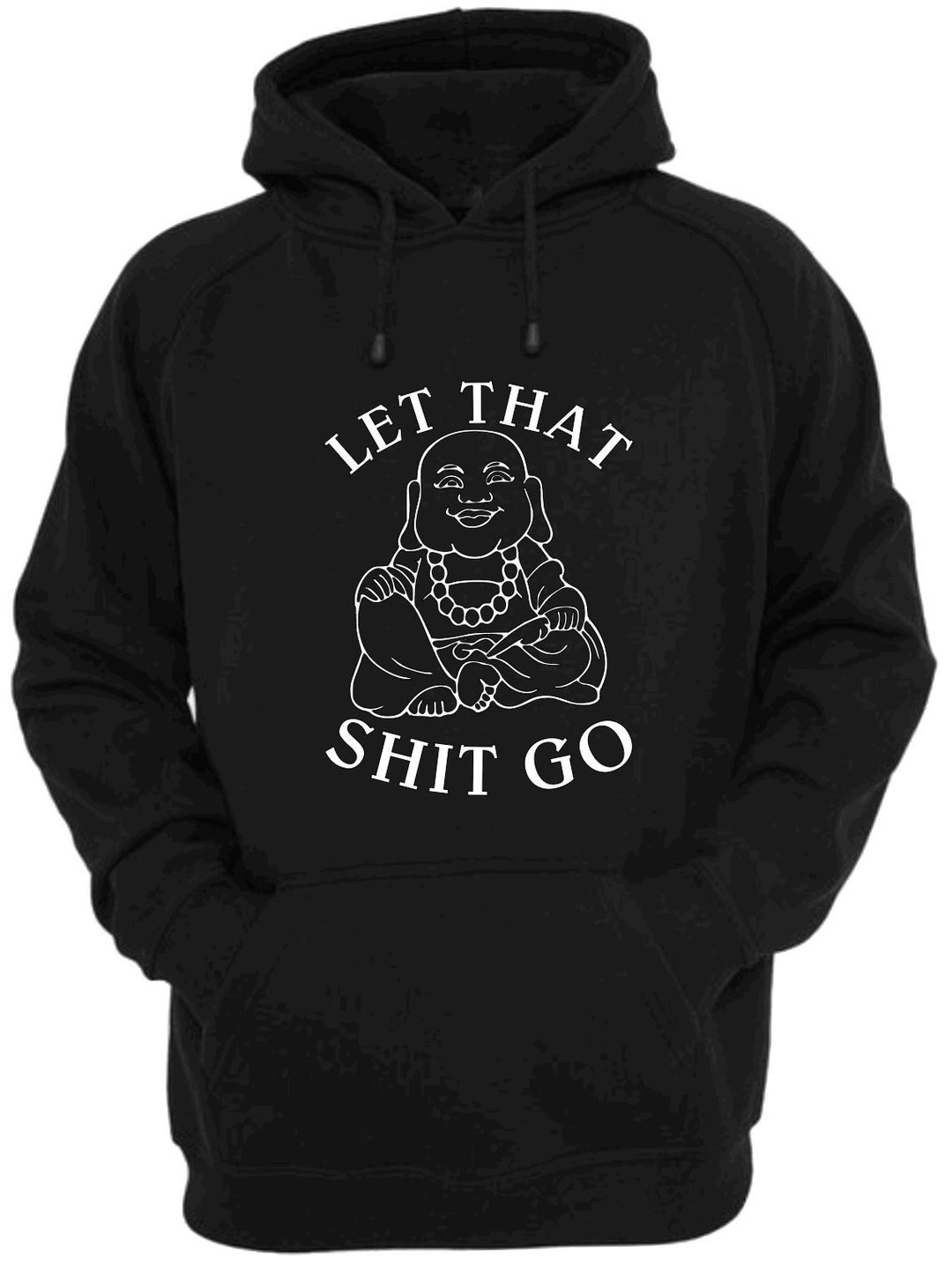 Let That Shit Go T Shirt, Hooded Sweatshirt, Pullover. the Buddha ...