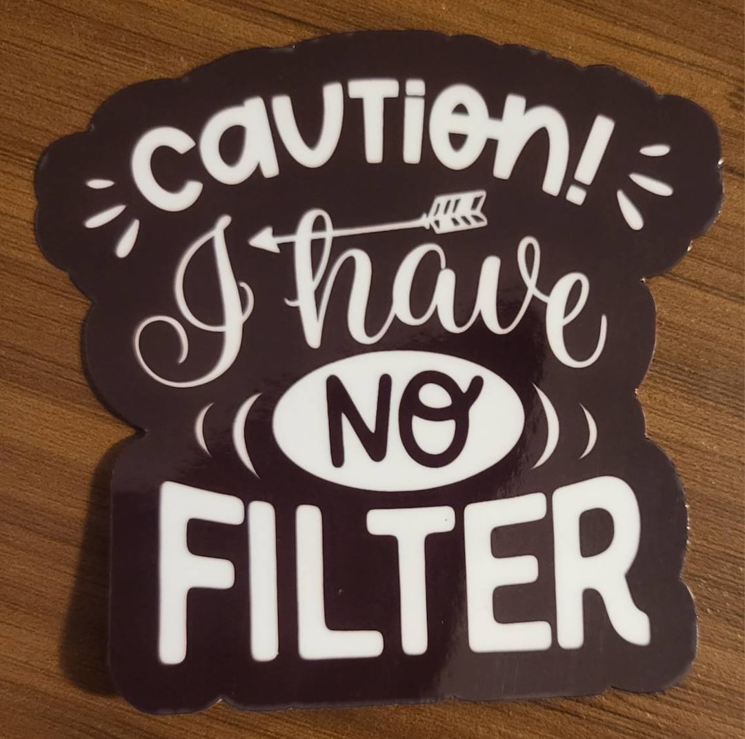 Caution I Have No Filter Sticker - Etsy