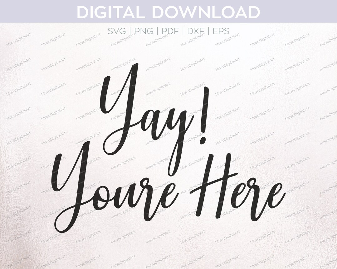 Yay Youre Here SVG to Cut Out With Cricut or Silhouette, Digital ...
