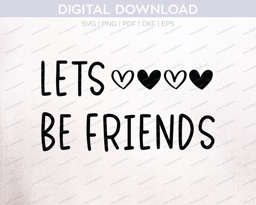 Lets Be Friends PNG SVG DXF to Cut Out With Cricut or Silhouette ...