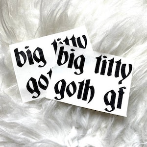 Big Titty Goth Gf Vinyl Decal Sticker - Etsy